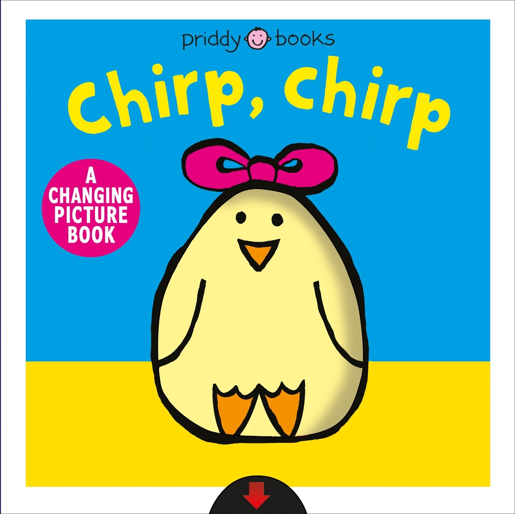 A Changing Picture Book: Chirp, Chirp : Priddy Books