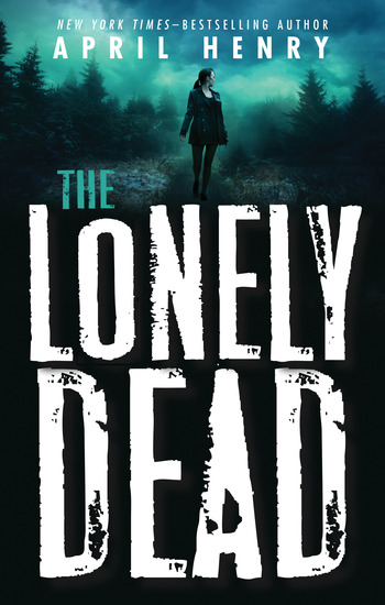 The Lonely Dead | April Henry | Macmillan